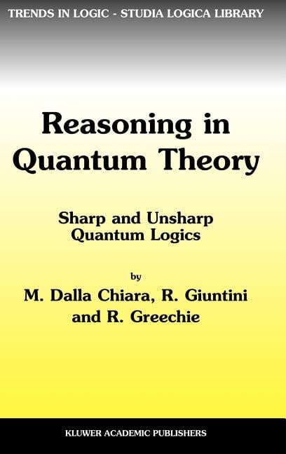 Trends in Logic Reasoning in Quantum Theory: Sharp and Unsharp Quantum ...