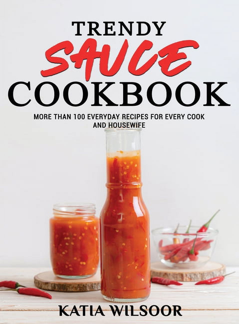 Trendy Sauce Cookbook : More Than 100 Everyday Recipes For Every Cook ...