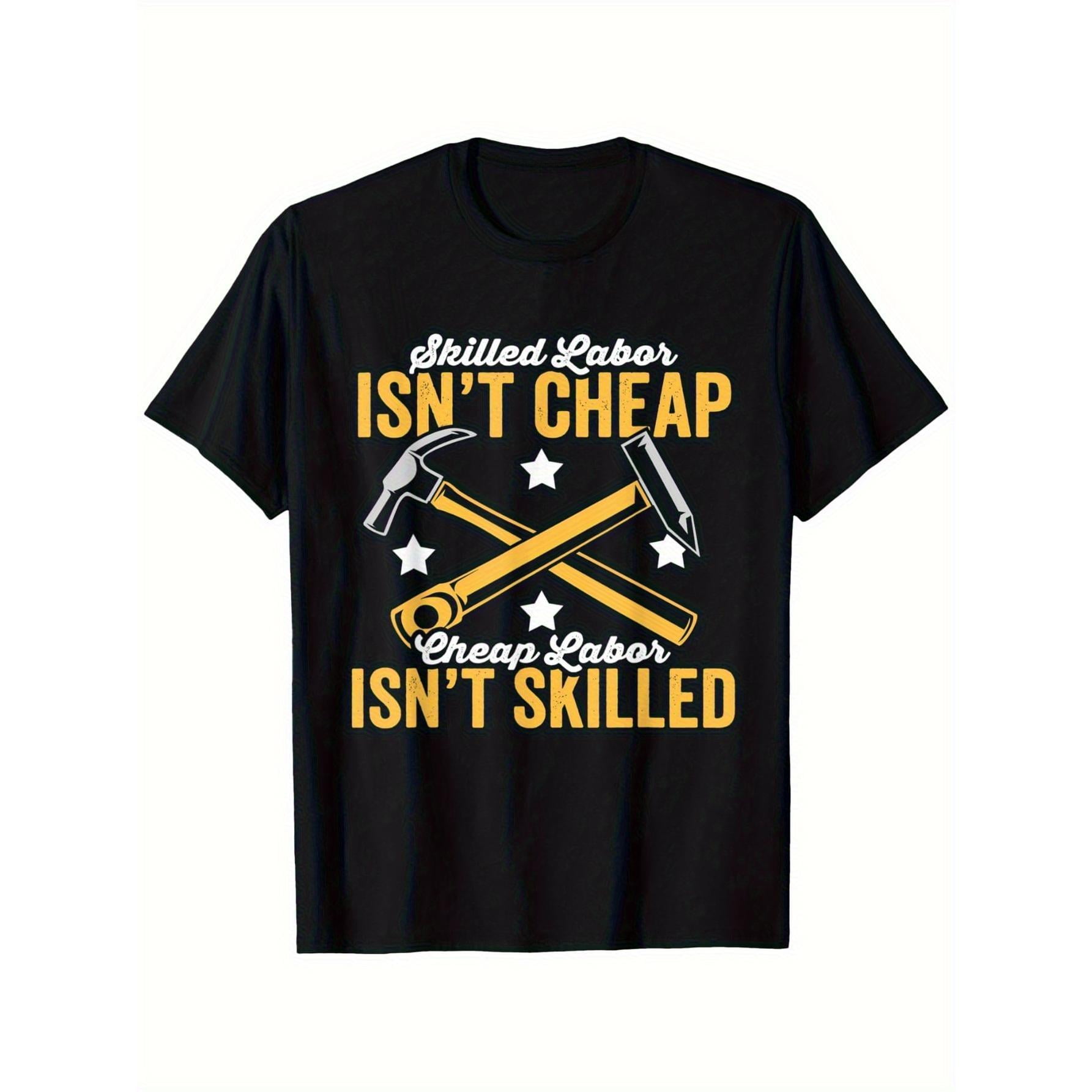 Trendy Tools Graphic T Shirt,"Skilled Labor Isn't Cheap"Text Graphic ...
