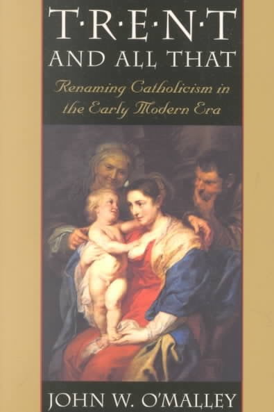 Pre-Owned Trent and All That: Renaming Catholicism in the Early Modern ...