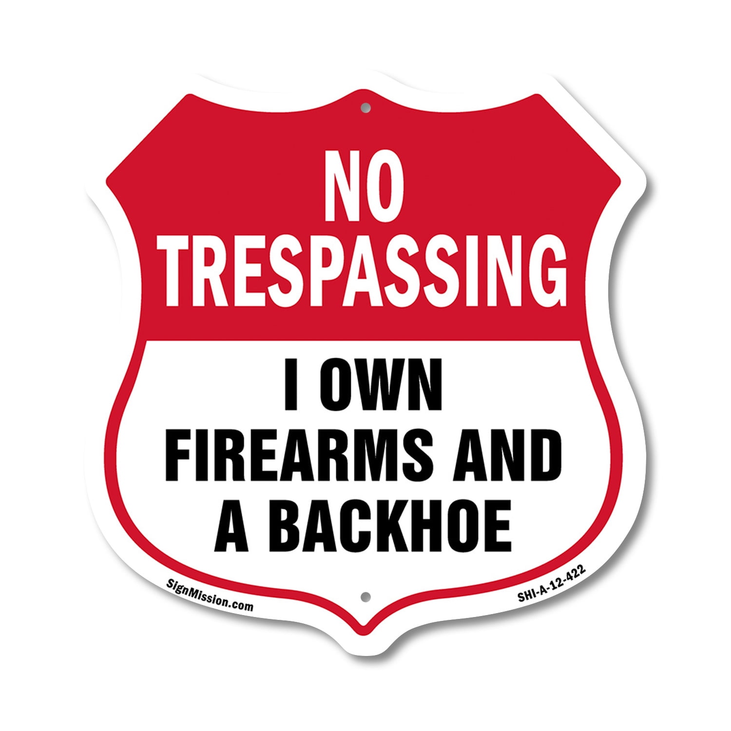 No Trespassing Shield Sign I Own Firearms And A Backhoe 12 inch X 12 ...