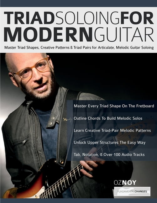 Triad Soloing For Modern Guitar: Master Triad Shapes, Creative Patterns ...