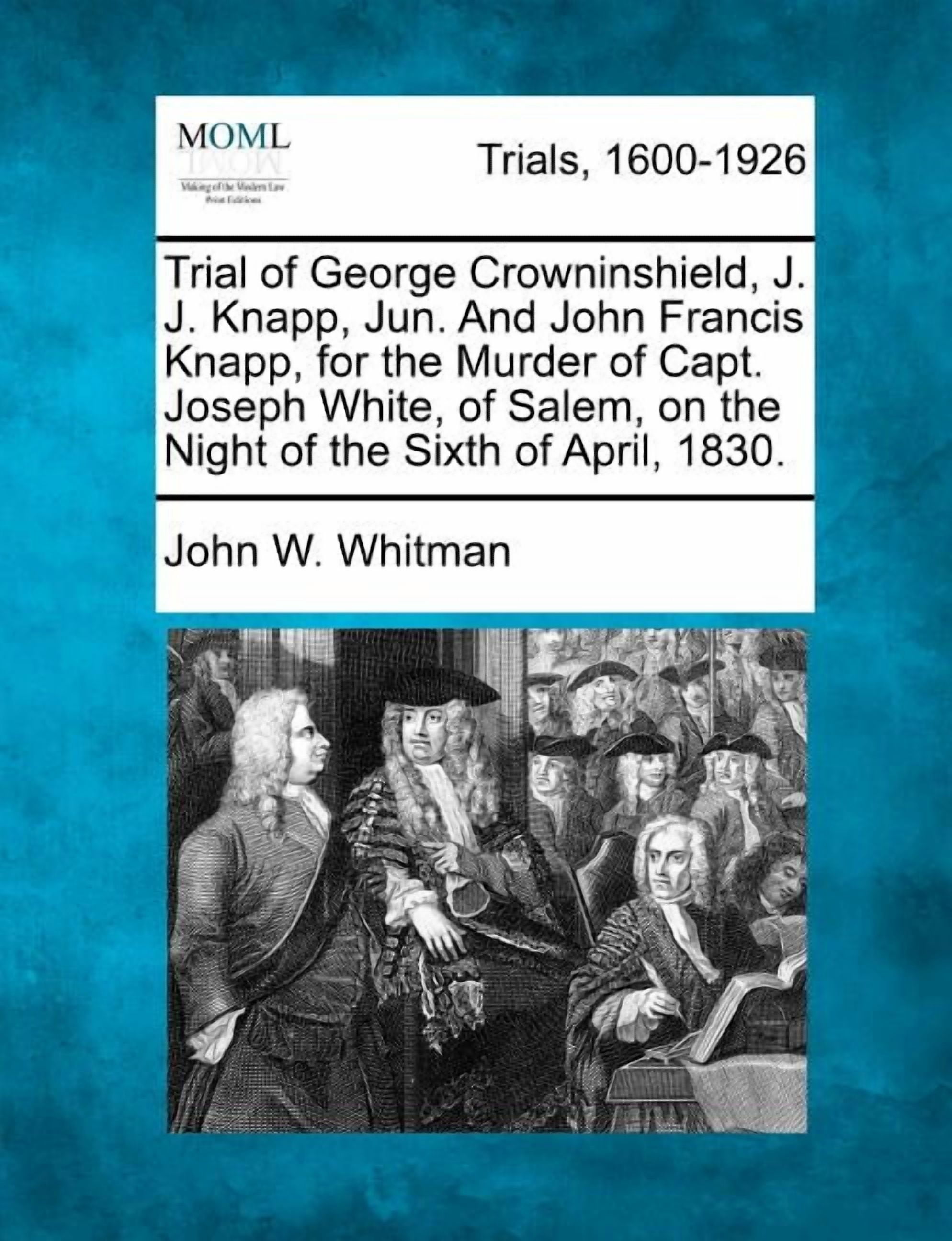 Trial of George Crowninshield, J. J. Knapp, Jun. and John Francis Knapp ...