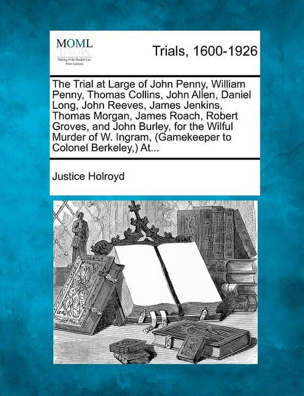 The Trial at Large of John Penny, William Penny, Thomas Collins, John ...