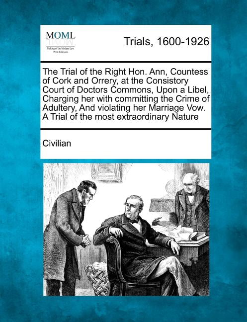 The Trial of the Right Hon. Ann, Countess of Cork and Orrery, at the ...