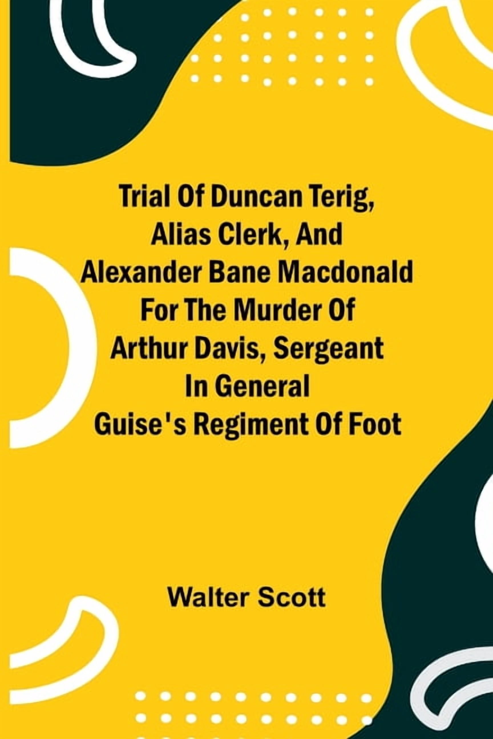 Trial of Duncan Terig, alias Clerk, and Alexander Bane Macdonald for ...