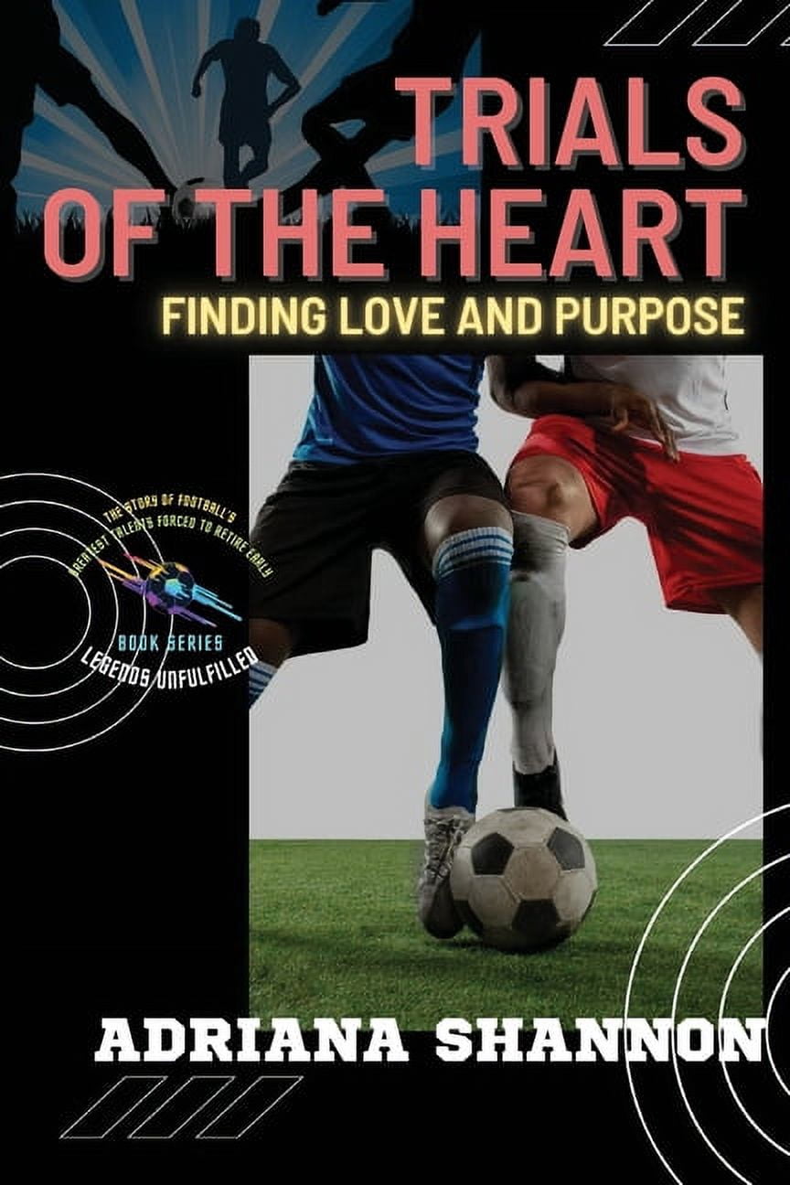 Legends Unfulfilled: The Story of Footba Trials of the Heart ...