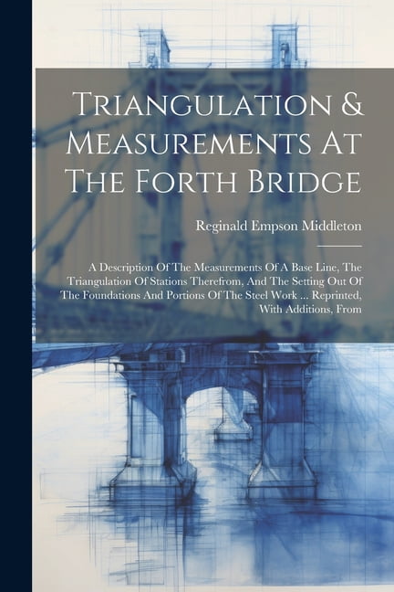 Triangulation & Measurements At The Forth Bridge : A Description Of The ...