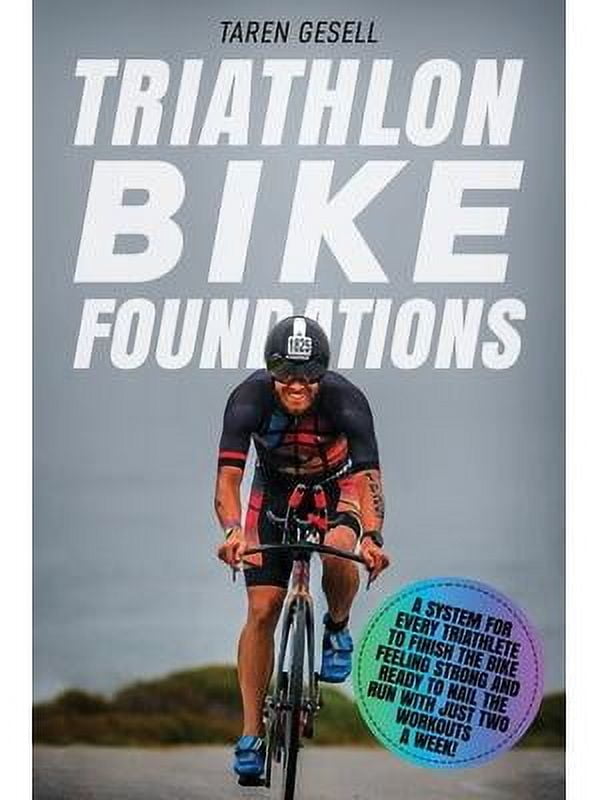 Triathlon Bike Foundations : A System for Every Triathlete to Finish ...