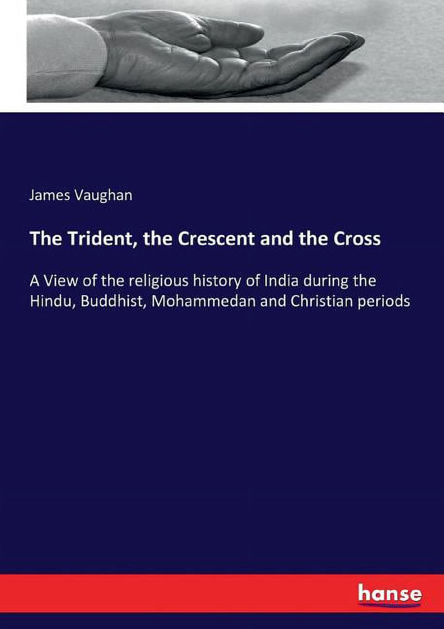 The Trident, the Crescent and the Cross: A View of the religious ...