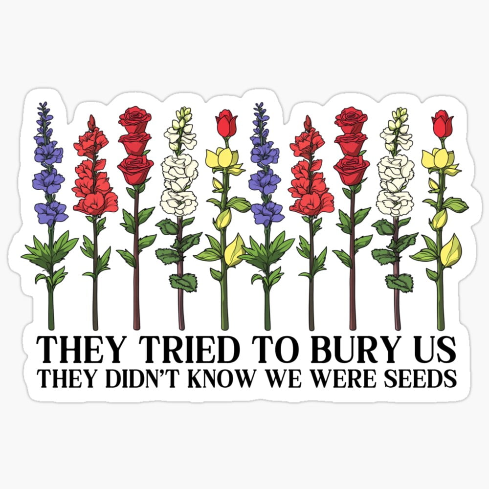 They Tried To Bury Us They Didn'T Know We Were Seeds Stickerphone Decal ...