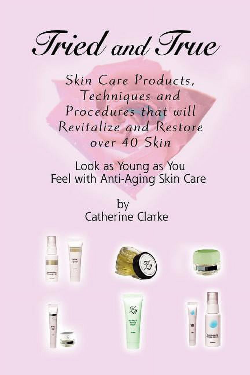 Tried and True: Skin Care Products, Techniques and Procedures that will ...