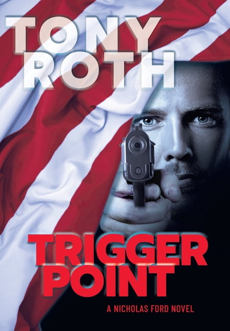 Trigger Point: A Nicholas Ford Novel (Hardcover) by Tony Roth - Walmart.com