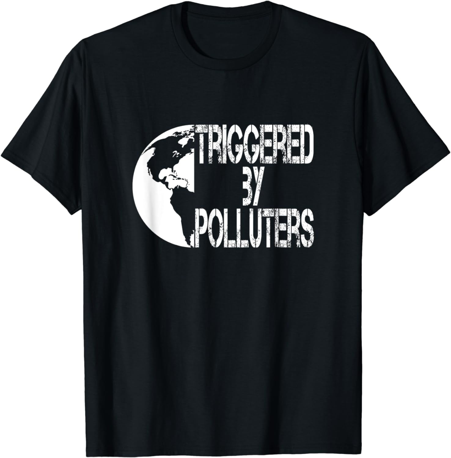 Triggered 2024 By Polluters Pollution Enemy Earth - Distressed T-Shirt ...