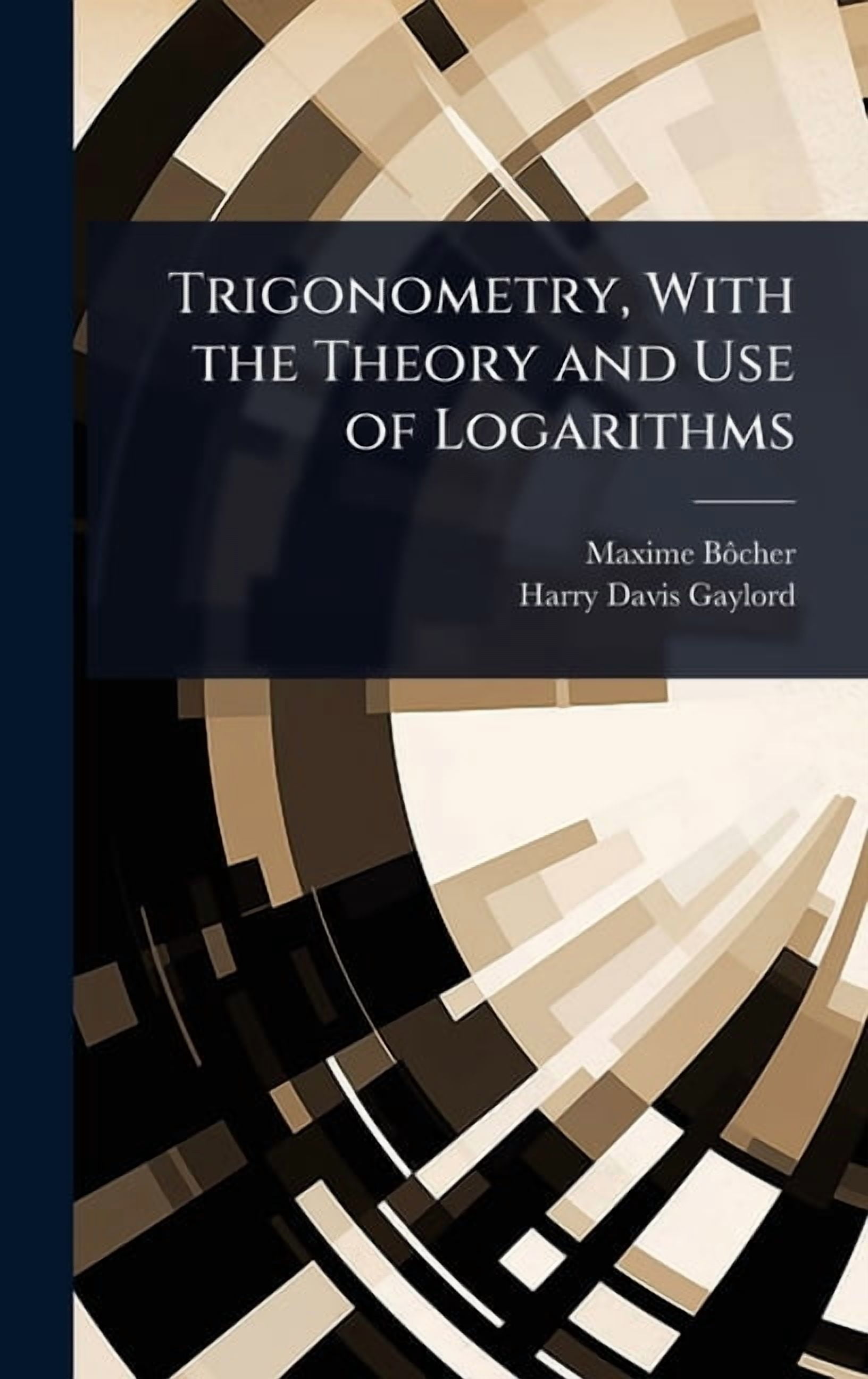 Trigonometry, With the Theory and Use of Logarithms, (Hardcover ...