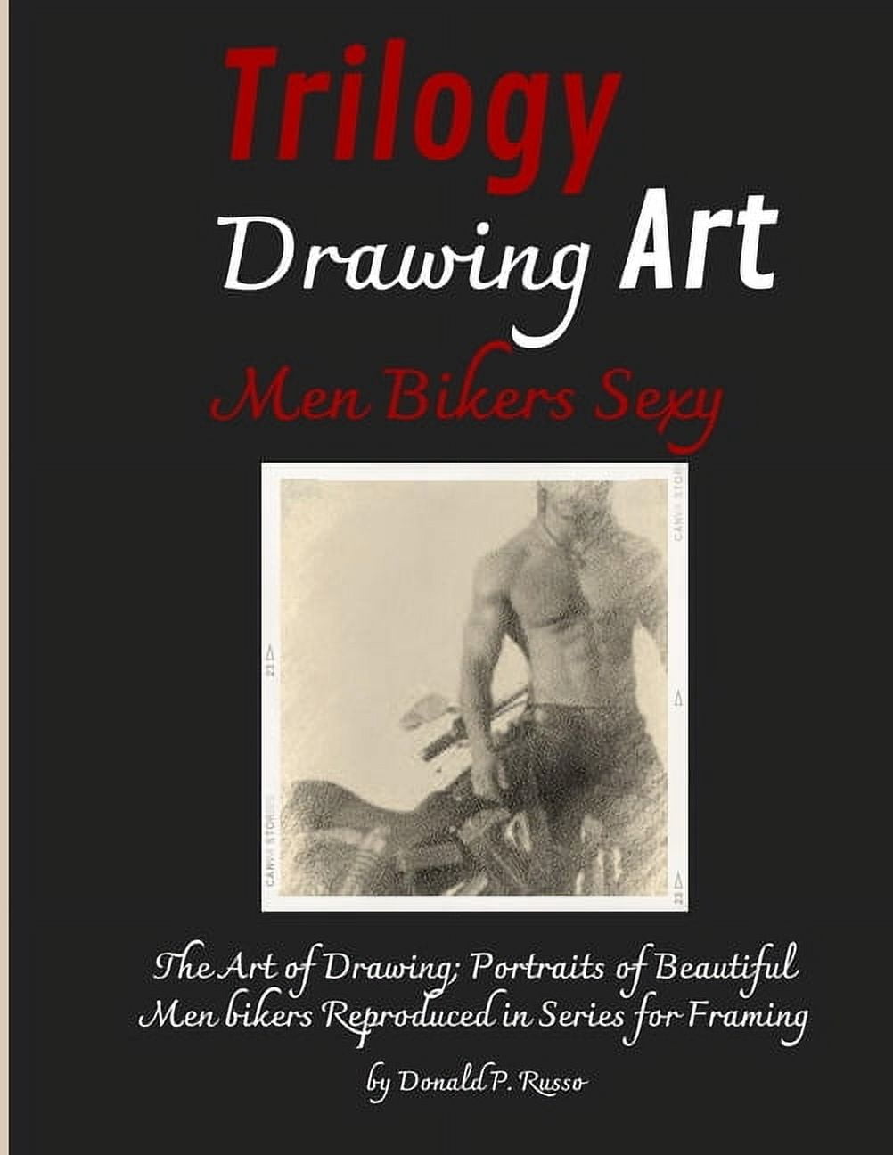 Trilogy Drawing Art Men Bikers Sexy: The Art of Drawing; Portraits of ...