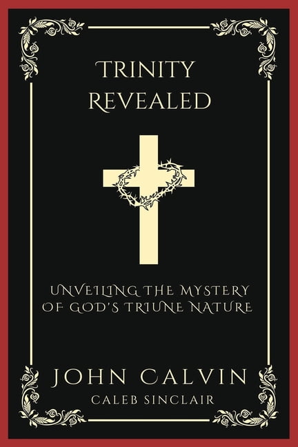 Trinity Revealed: Unveiling the Mystery of God's Triune Nature ...