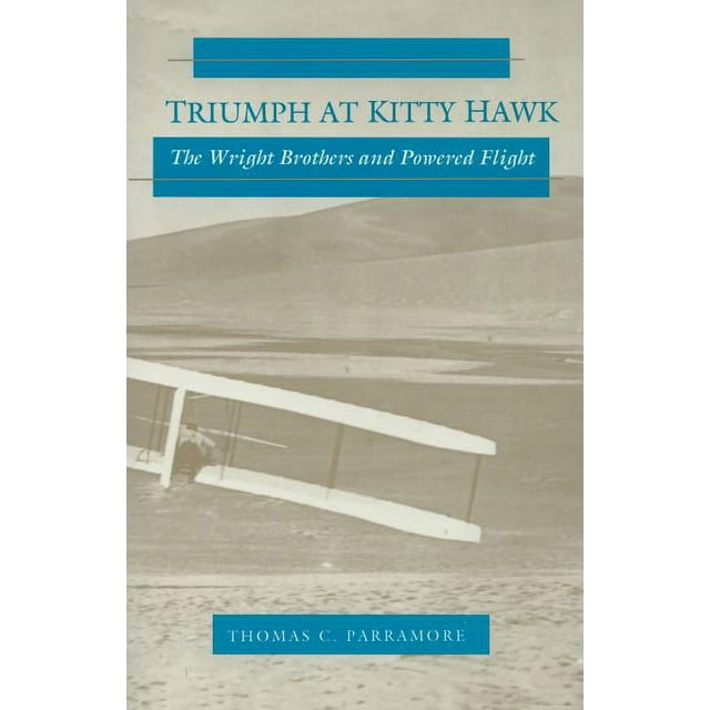 Triumph at Kitty Hawk: The Wright Brothers and Powered Flight ...