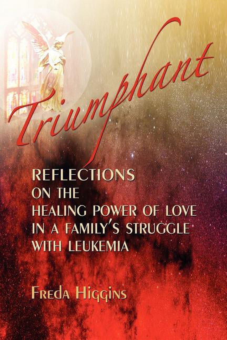 Triumphant : Reflections on the Healing Power of Love in a Family's ...