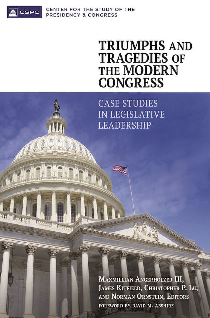 Triumphs and Tragedies of the Modern Congress: Case Studies in ...