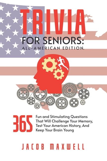 Trivia for Seniors: All-American Edition. 365 Fun and Stimulating ...