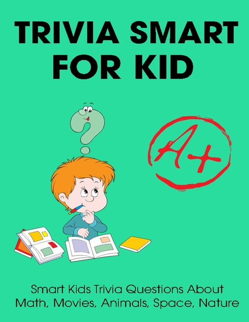 Trivia Smart For Kid: Smart Kids Trivia Questions About Math, Movies ...