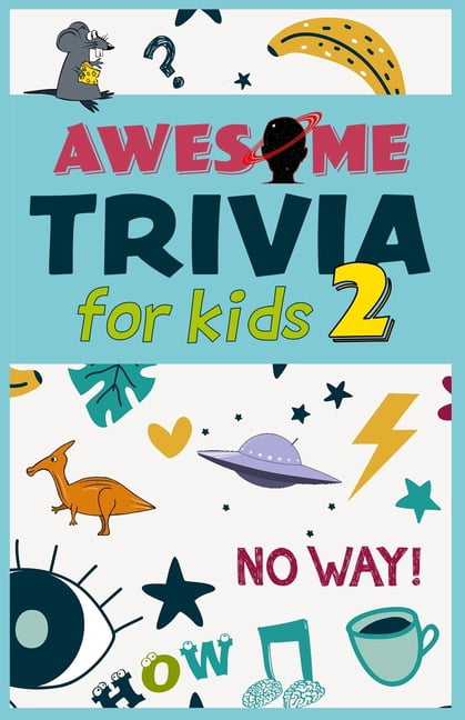 Awesome Trivia For Kids 2: Challenging Trivia Questions for Kids, Great ...