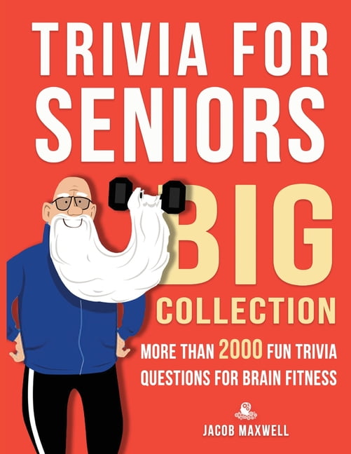 Trivia for Seniors: Big Collection. More Than 2000 Fun Trivia Questions ...