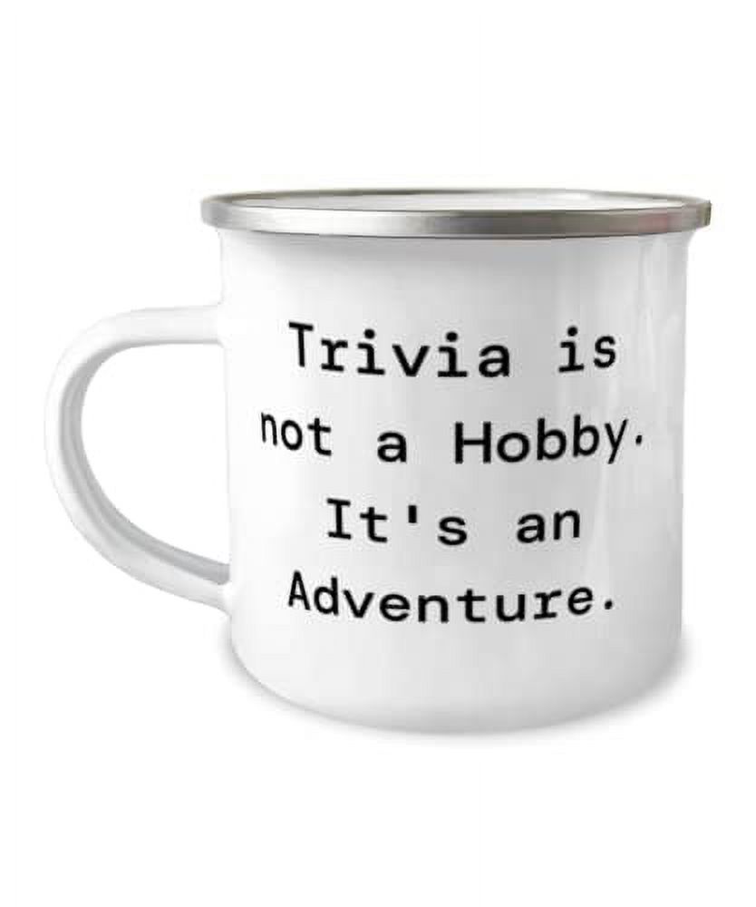 Trivia is not a Hobby. It's an Adventure. Trivia 12oz Camper Mug ...