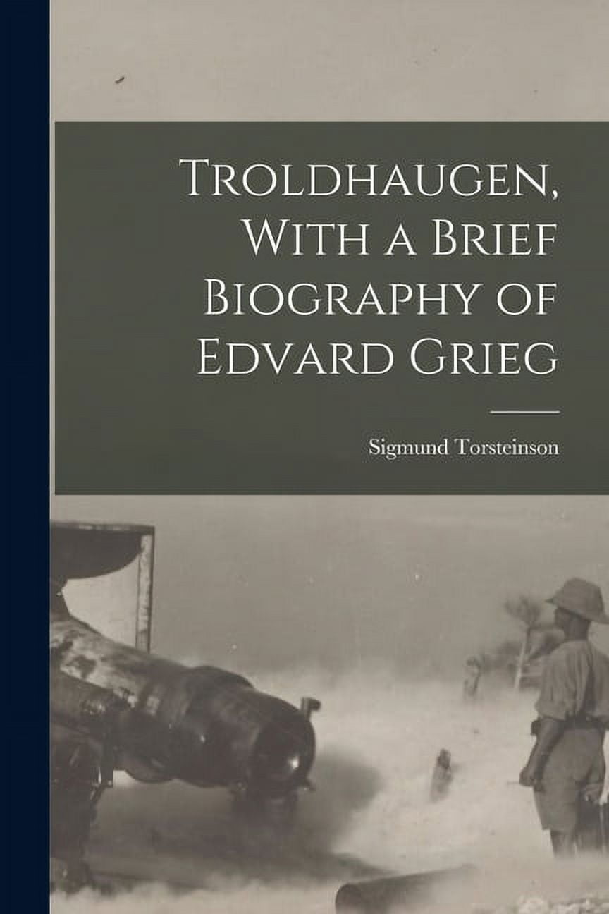 Troldhaugen, With a Brief Biography of Edvard Grieg - Walmart.com