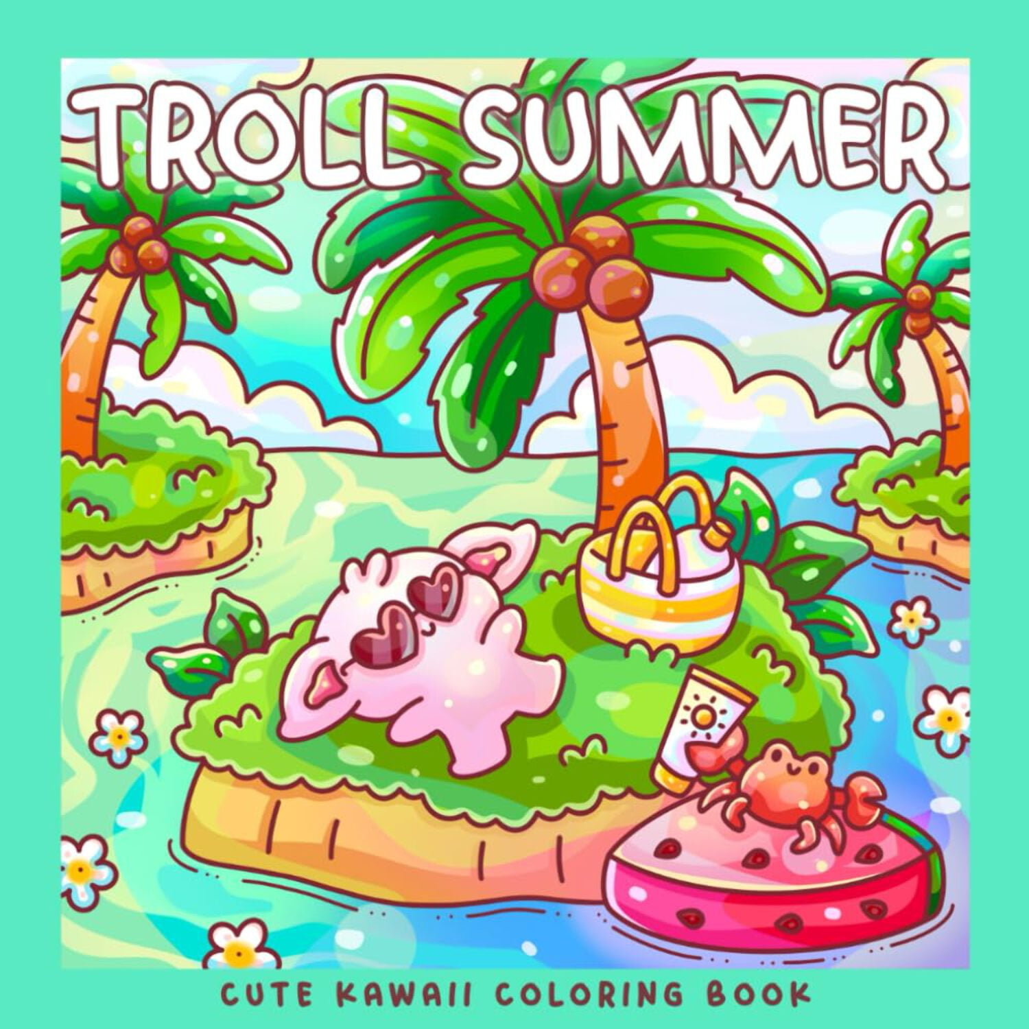 Troll Summer: A Kawaii Coloring Book of Tropical Adventures and Holiday Fun: 30 Whimsical ...