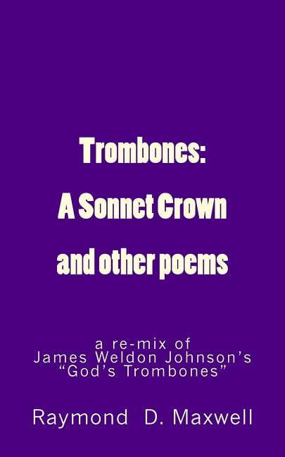 Trombones : A Sonnet Crown: A Remix of James Weldon Johnson's God's ...