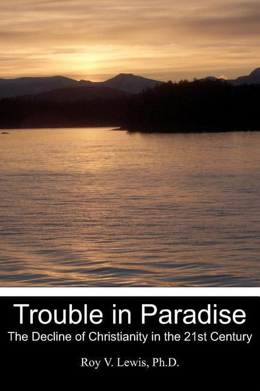 Trouble in Paradise : The Decline of Christianity in the 21st Century ...