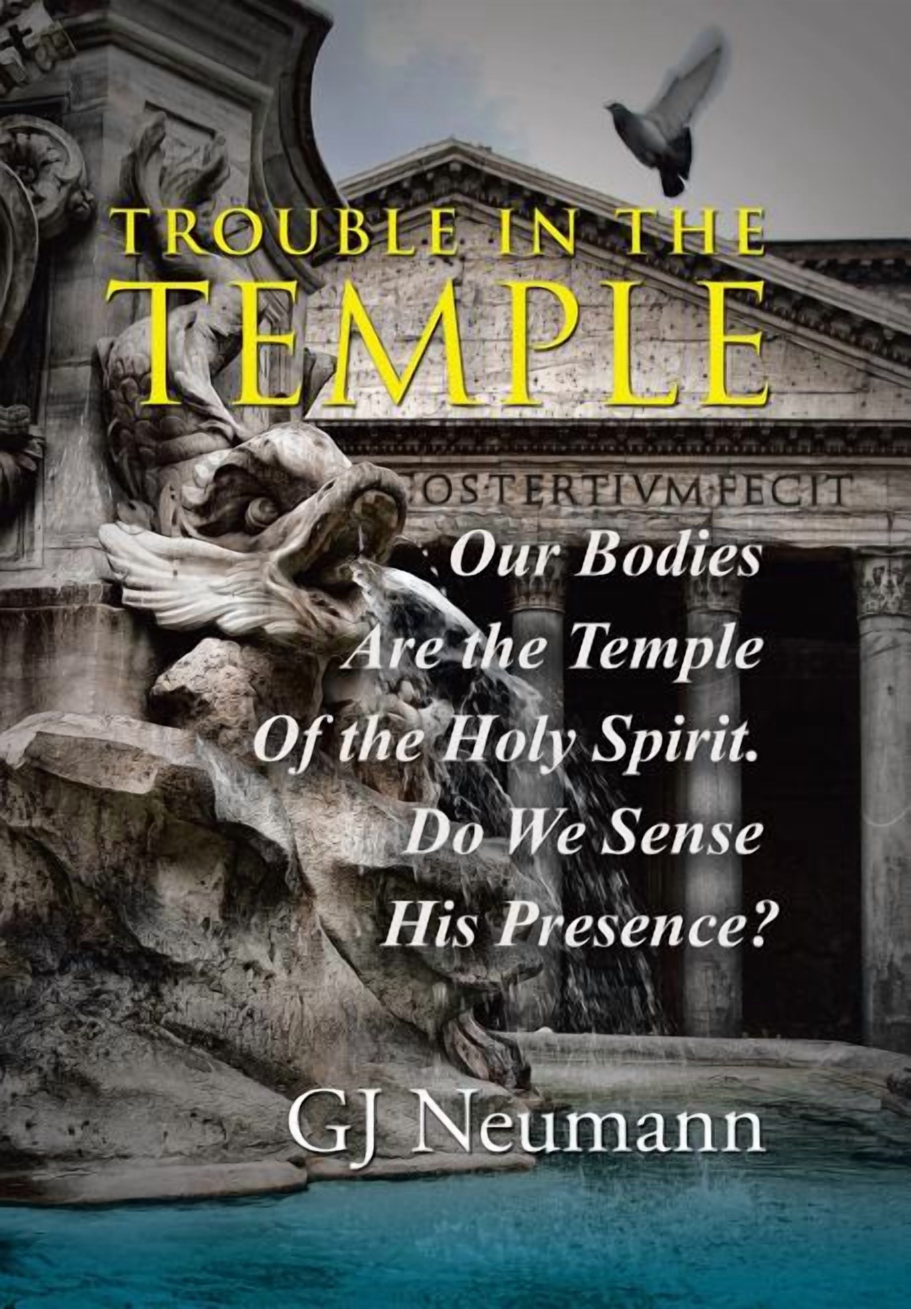 Trouble in the Temple: Our Bodies Are the Temple Of the Holy Spirit. Do ...