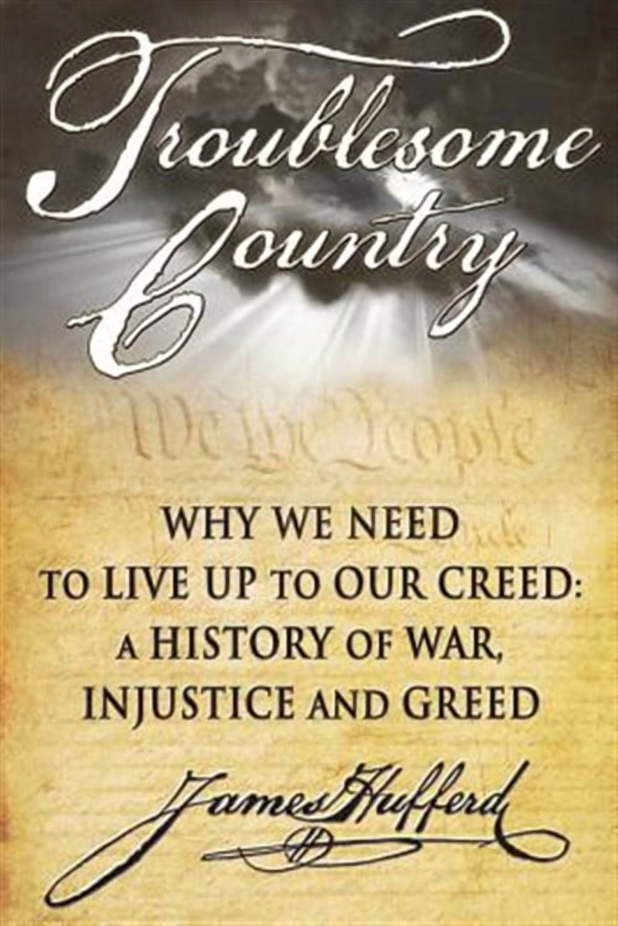 Troublesome Country: Why We Need to Live Up to Our Creed: A History of ...