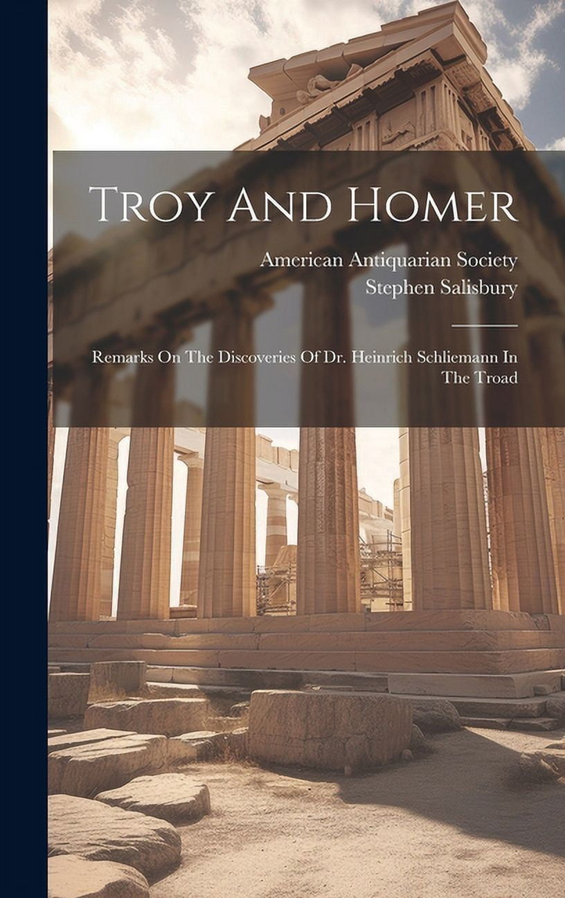 Troy And Homer : Remarks On The Discoveries Of Dr. Heinrich Schliemann ...