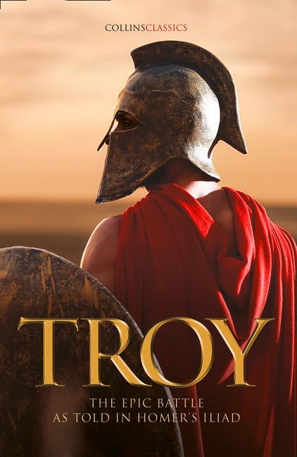Collins Classics Troy: The Epic Battle as Told in Homer's Iliad ...