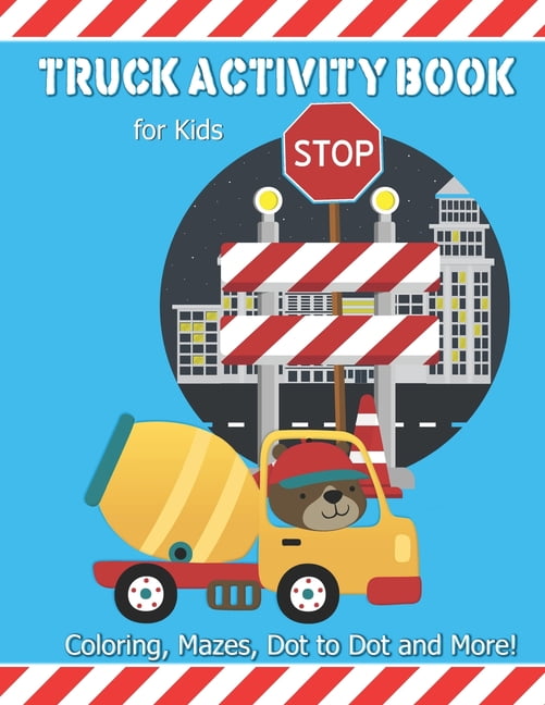 Truck Activity Book For Kids: Coloring, Mazes, Dot to Dot and More ...