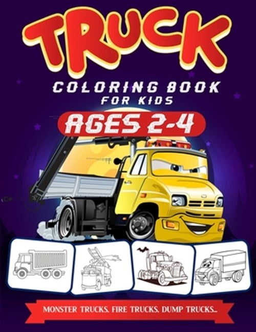 Truck Coloring Book For Kids Ages 2-4 : A Fun Truck Coloring Book For ...