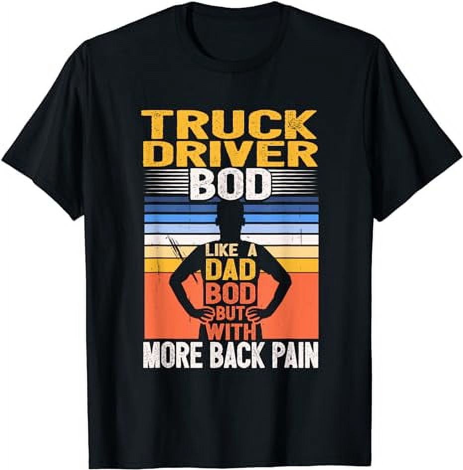 Truck Driver Bod Like A Dad Bod Freighter 18 Wheeler Trucker T-Shirt ...