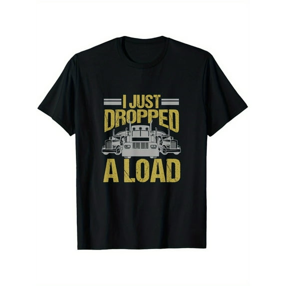 Truck Driver Humor I Just Dropped A Load Graphic TShirt for Trucking ...