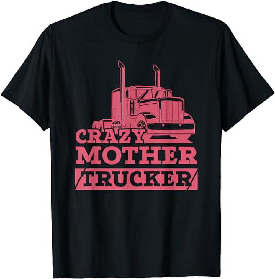 Truck Female Lady Trucker Freighter Crazy Mother Trucker T Shirt