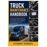 Truck Maintenance Handbook: The Complete Professional Guide to ...