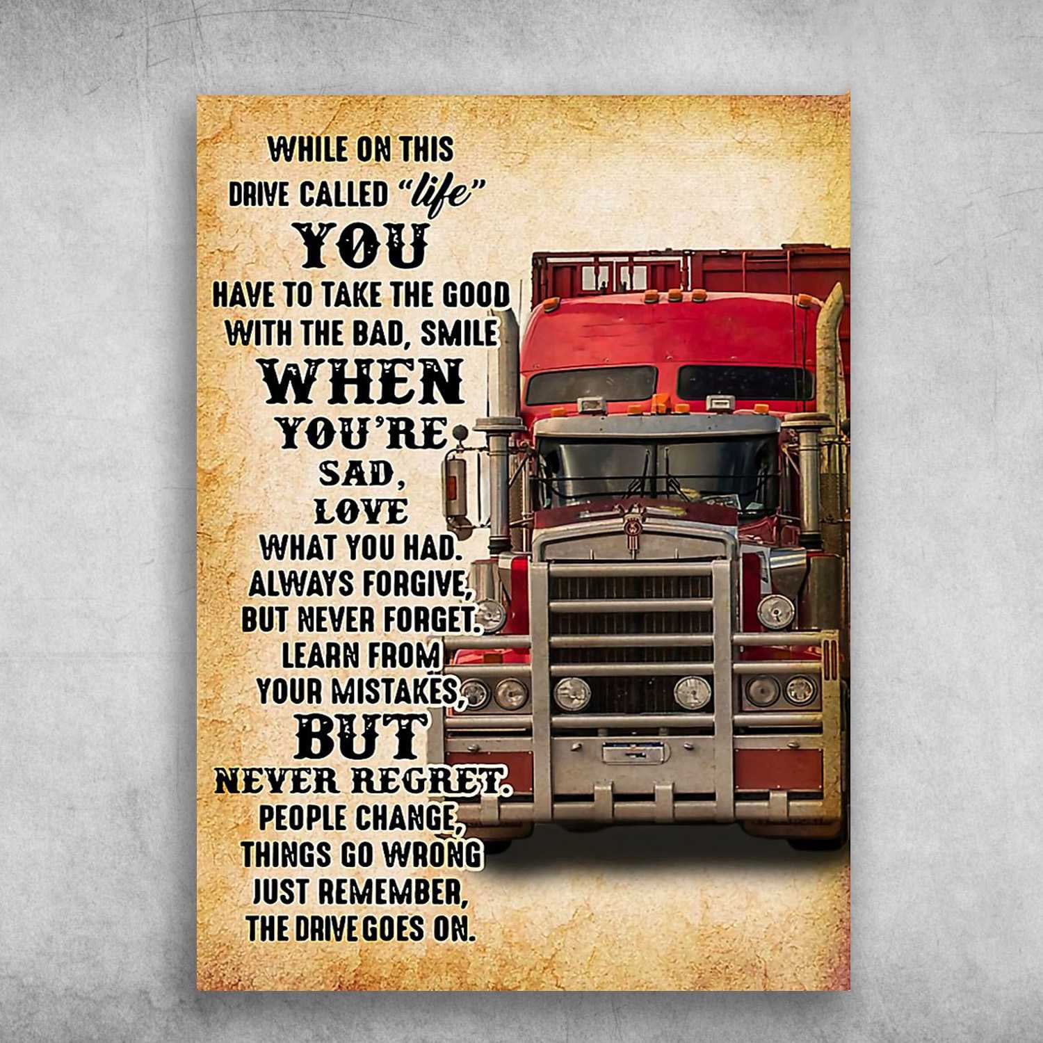 Trucker Poster, While On This Drive Called Life, You Have To Take The ...