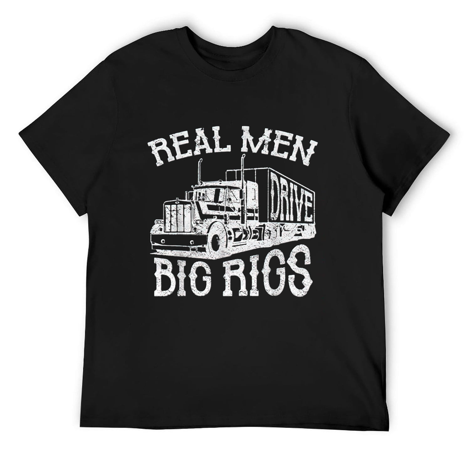 Trucker Real Men Drive Big Rigs - 18 Wheeler Truck Driver T-Shirt Black ...