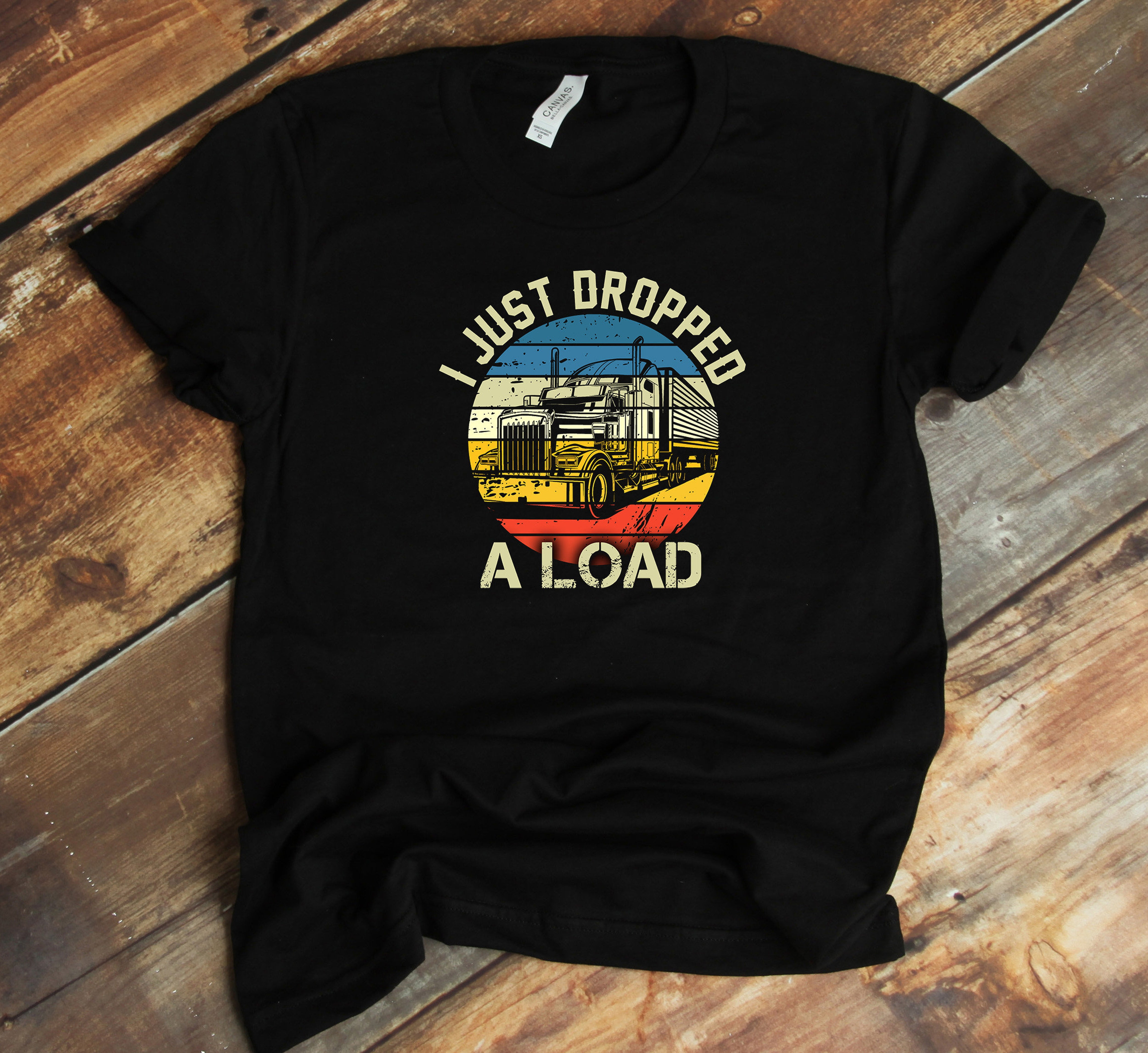 Trucker T-Shirt - Just Dropped A Load Retro Funny Big Rig Semi Truck ...