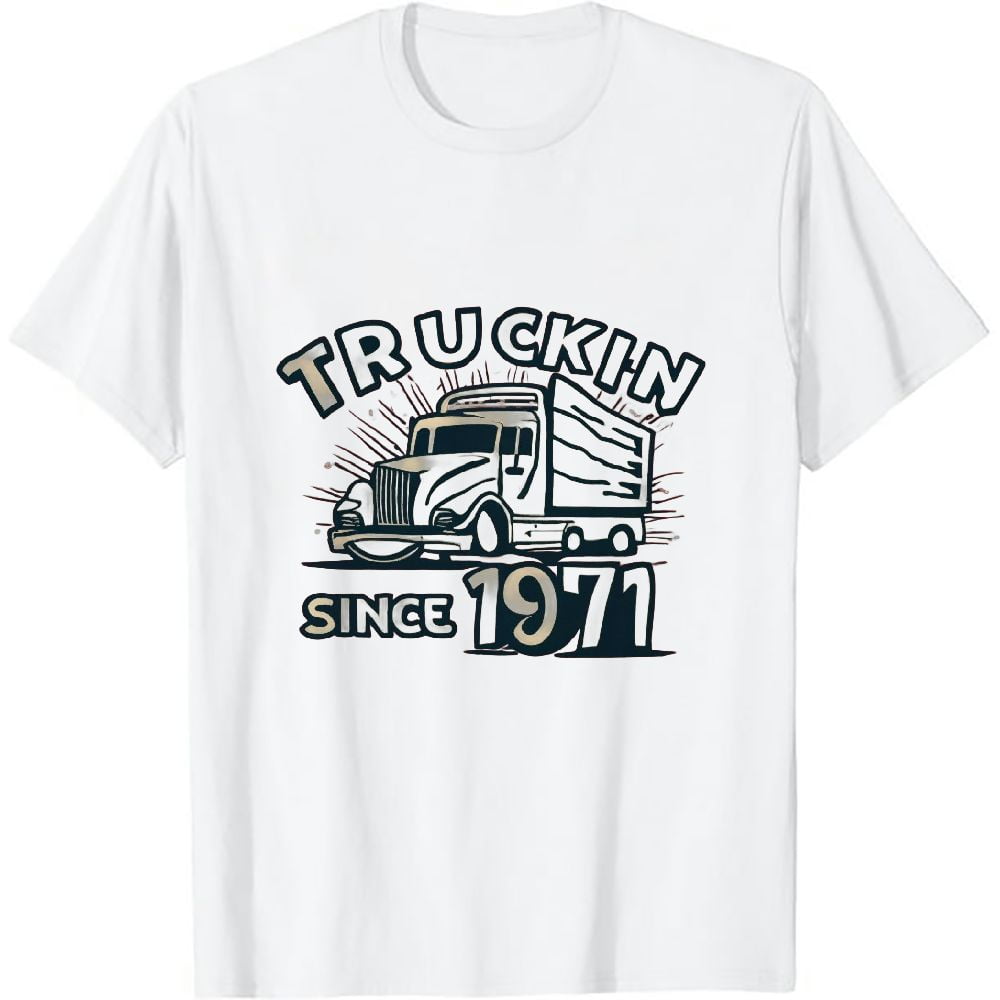 Truckin Since 1971 Trucker Big Rig Driver 51st Birthday T-Shirt ...
