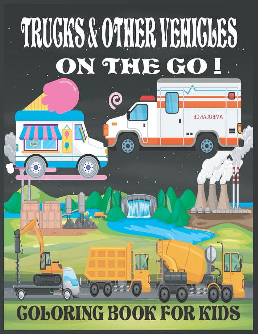 Trucks & Other Vehicles On The Go! Coloring Book for Kids: Trucks on ...