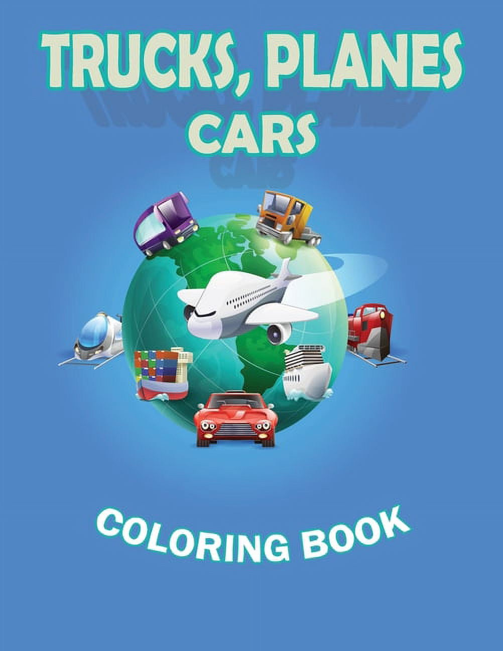 Trucks Planes Cars Coloring Book: Cars, Trucks, Bikes, Planes, Boats ...