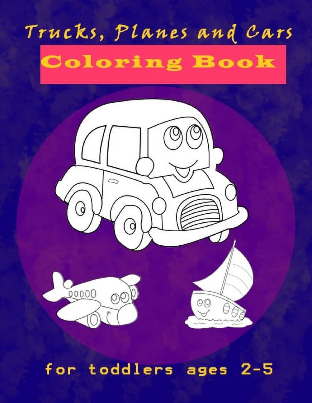 Trucks, Planes and Cars Coloring Book for toddlers ages 2-5: Cars ...
